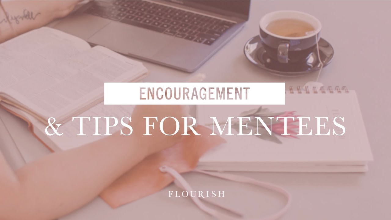 Encouragement & Tips for Mentees - Flourish