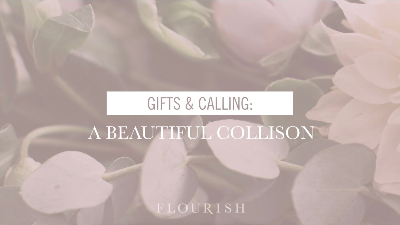 Gifts & Calling: A Beautiful Collision - Flourish